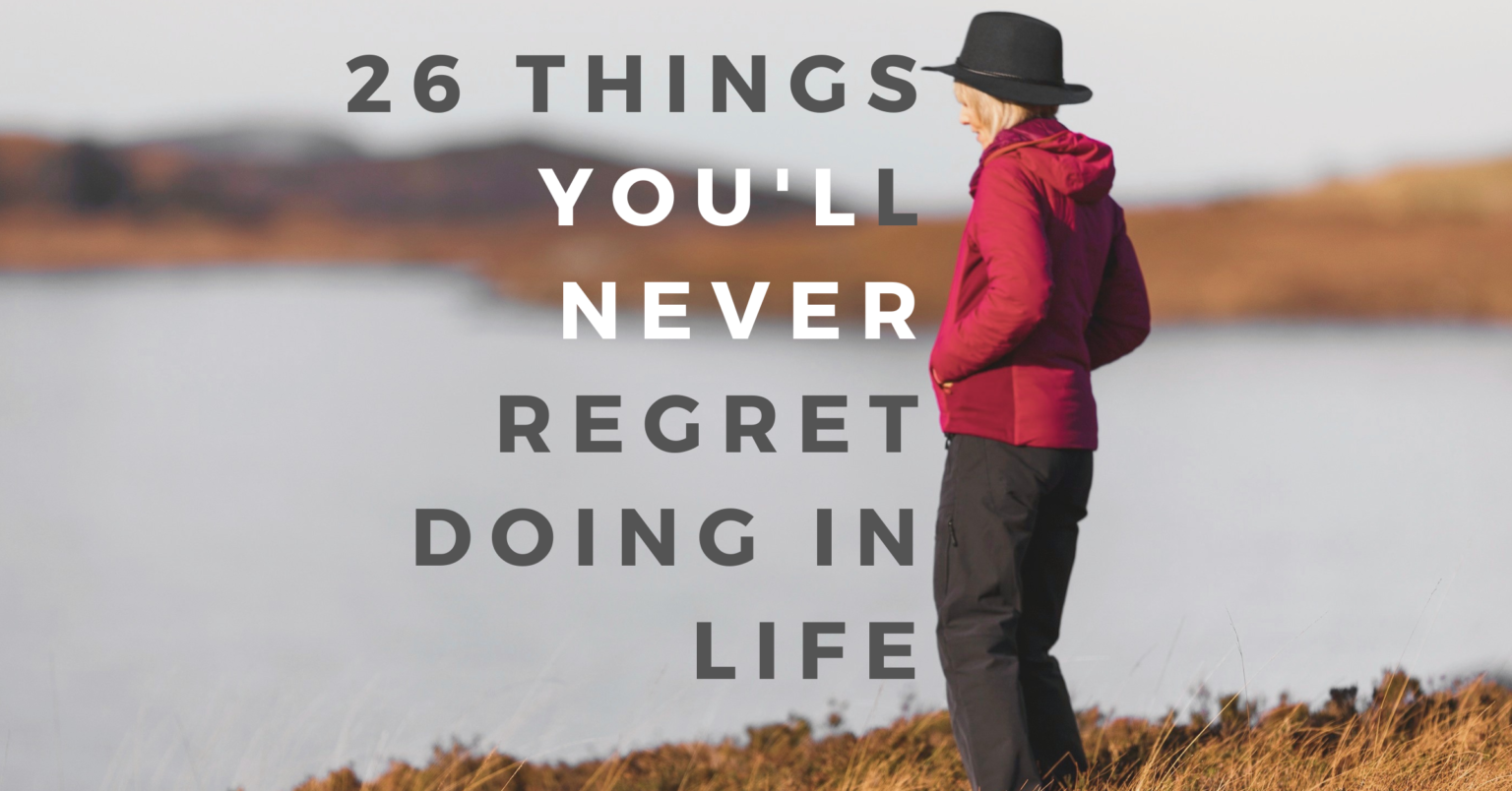 26 Things You’ll Never Regret Doing In Life – Success Minded