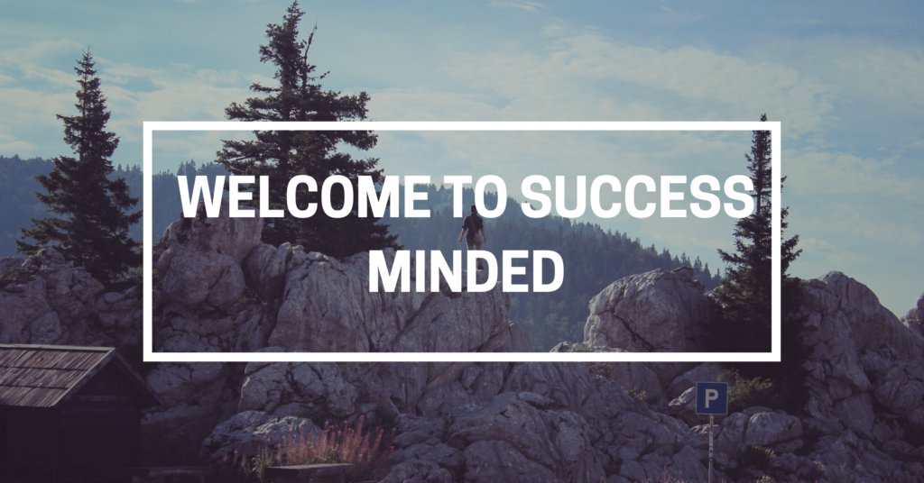 Welcome To Success Minded – Success Minded