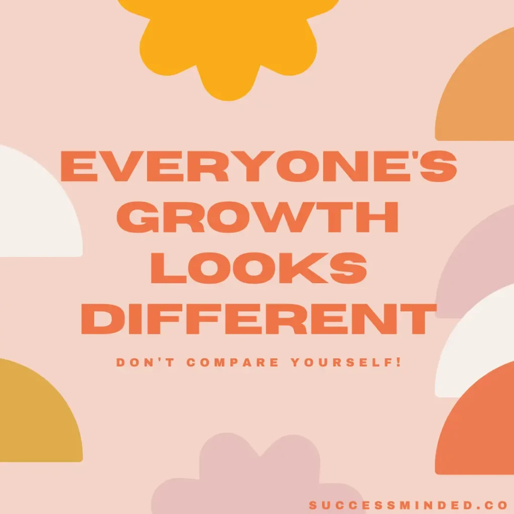 5 Reasons Why Everyone's Growth Looks Different – Success Minded