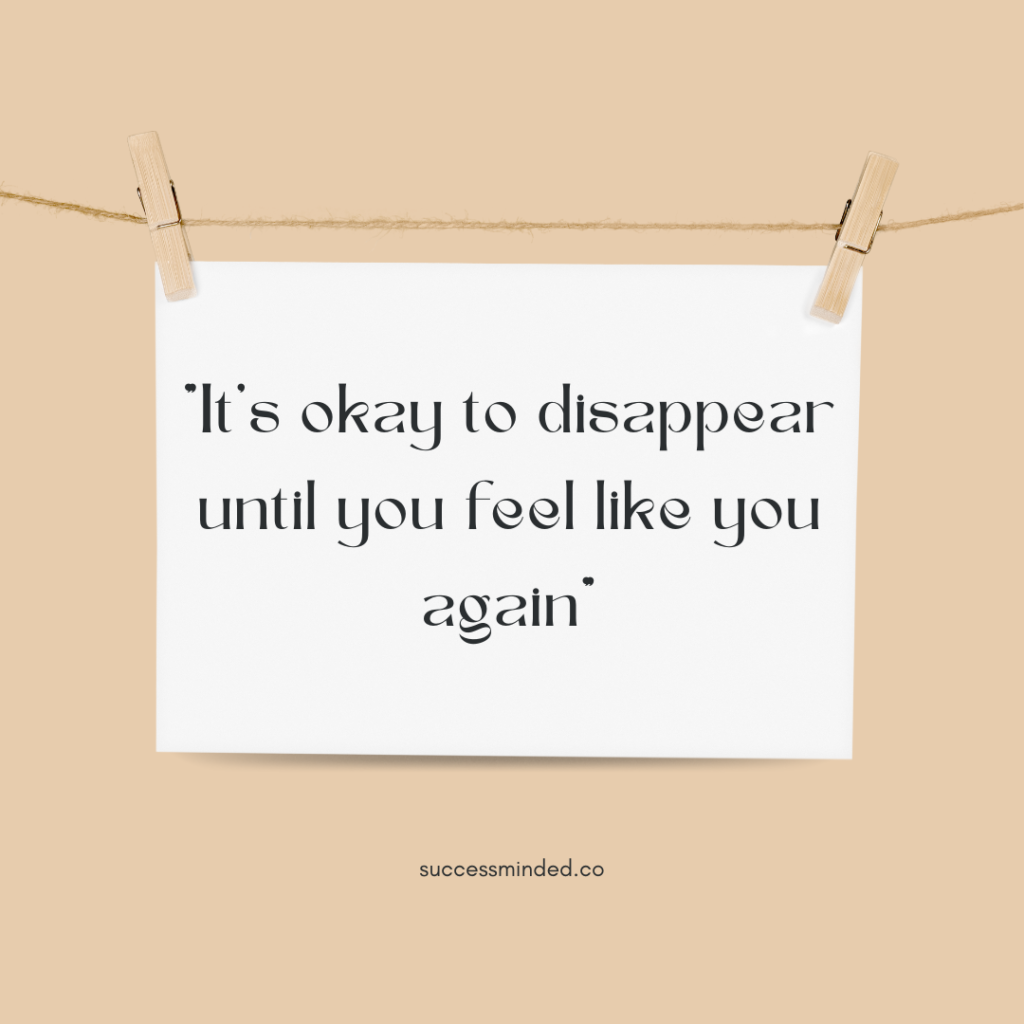 Is It Okay To Disappear For A While Success Minded