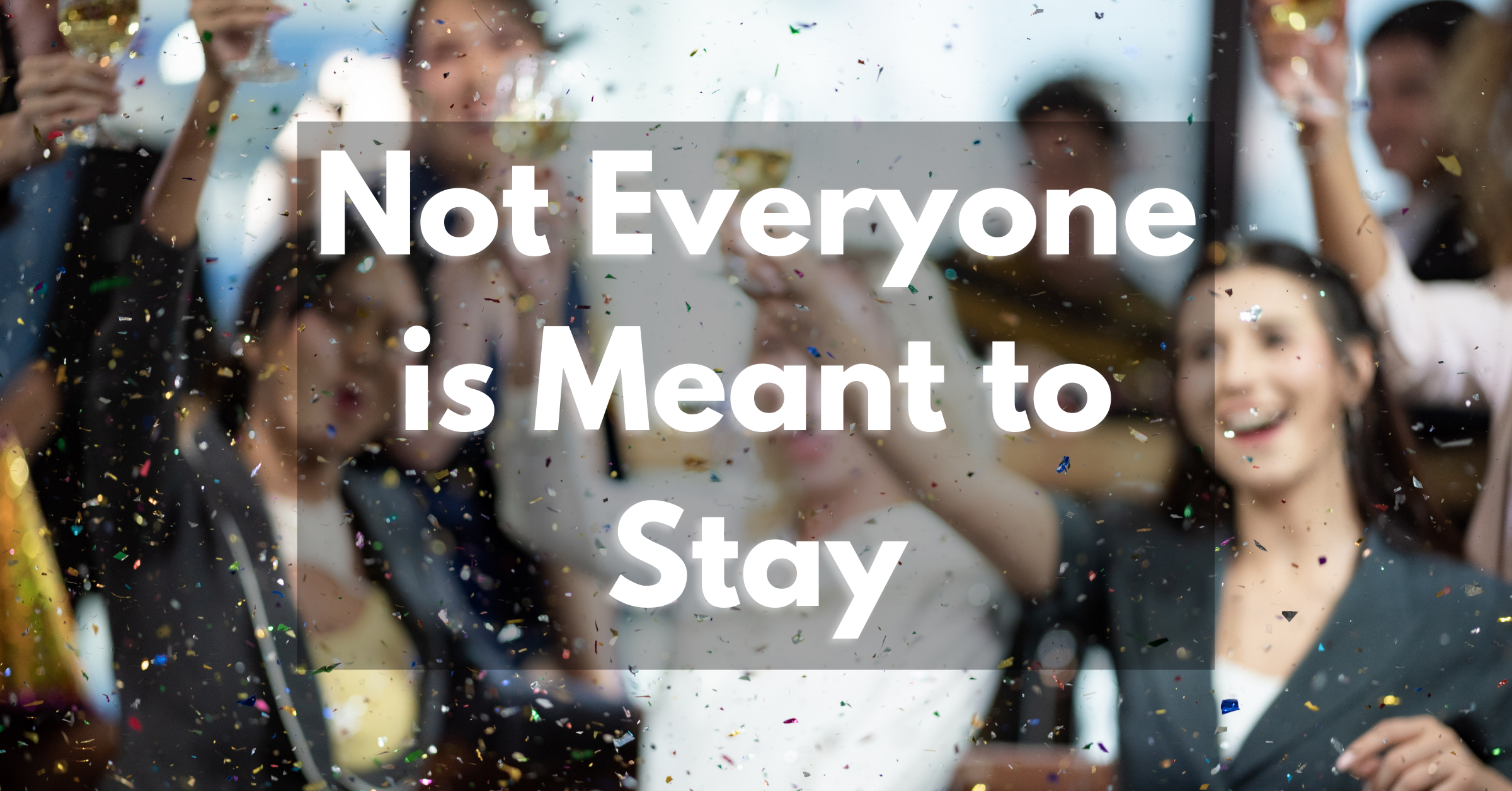 Not Everyone is Meant to Stay – Success Minded