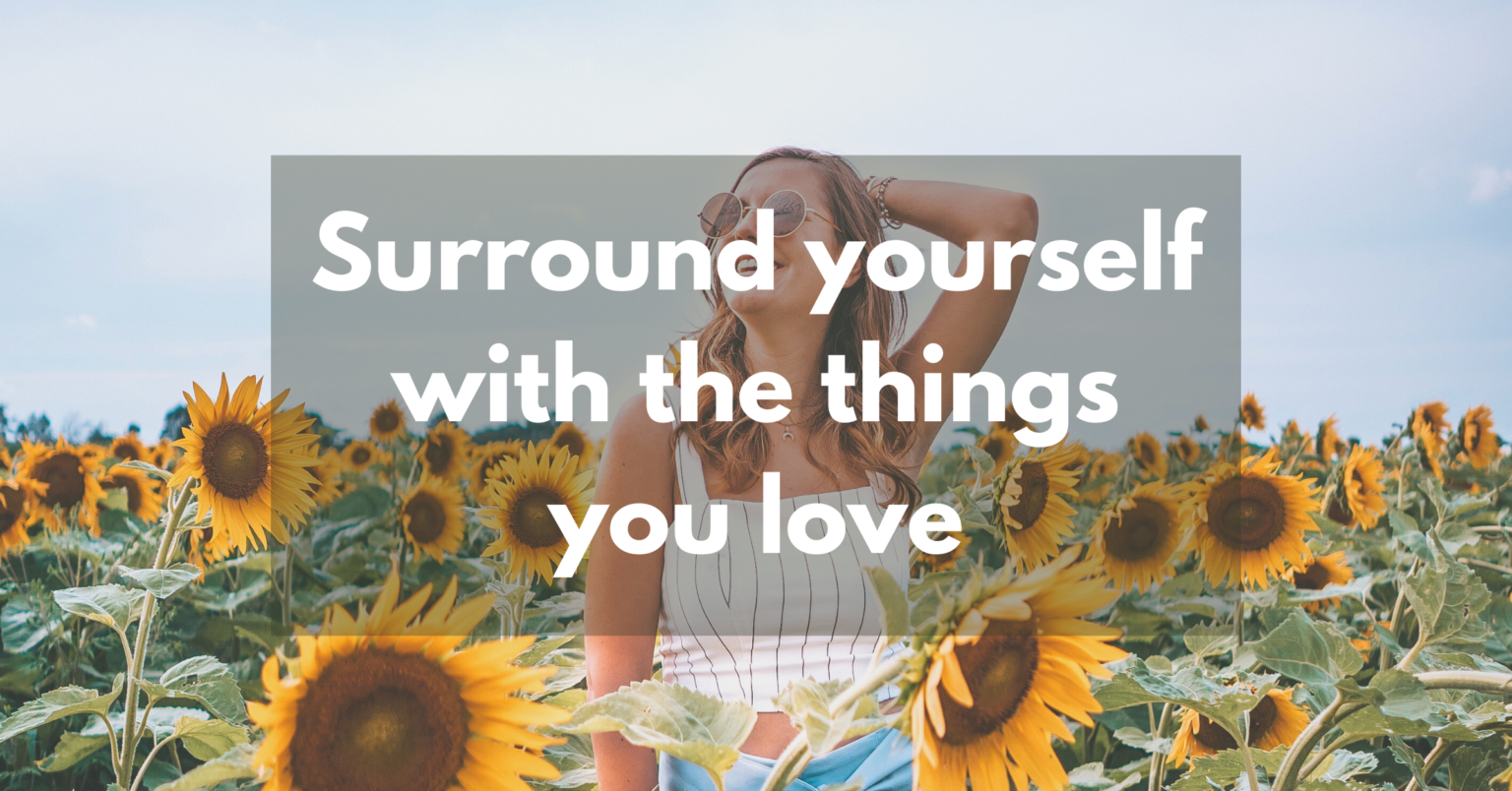 Surround yourself with the things you love – Success Minded