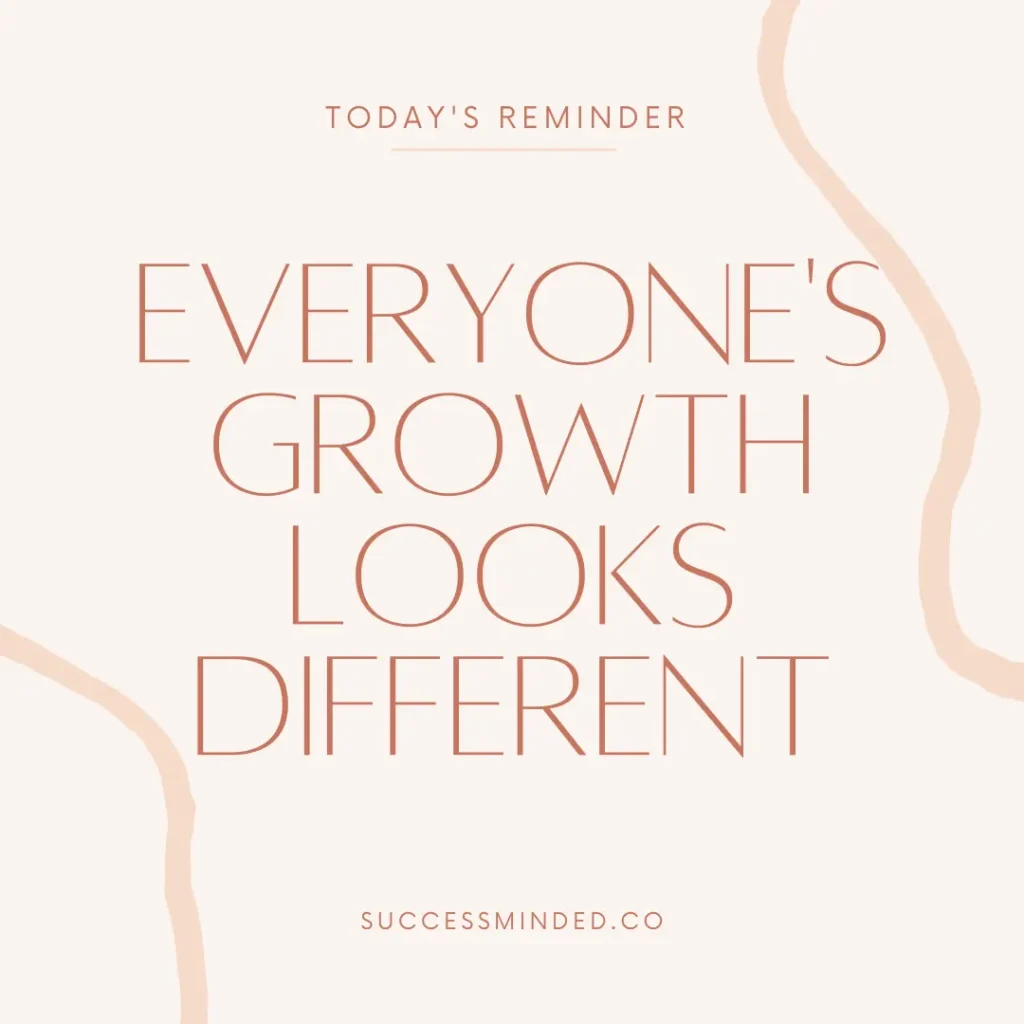 5 Reasons Why Everyone's Growth Looks Different – Success Minded