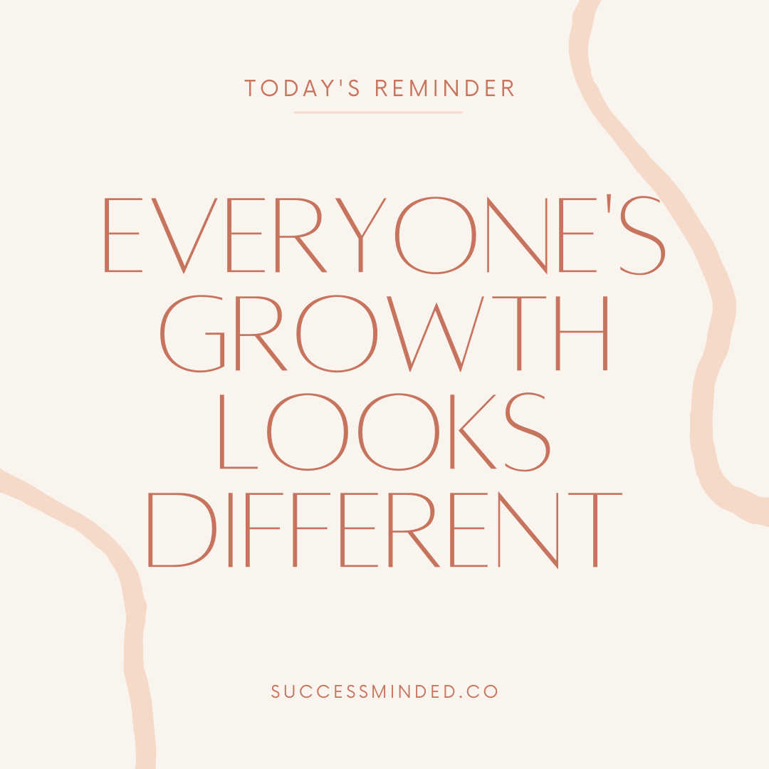5 Reasons Why Everyone's Growth Looks Different – Success Minded