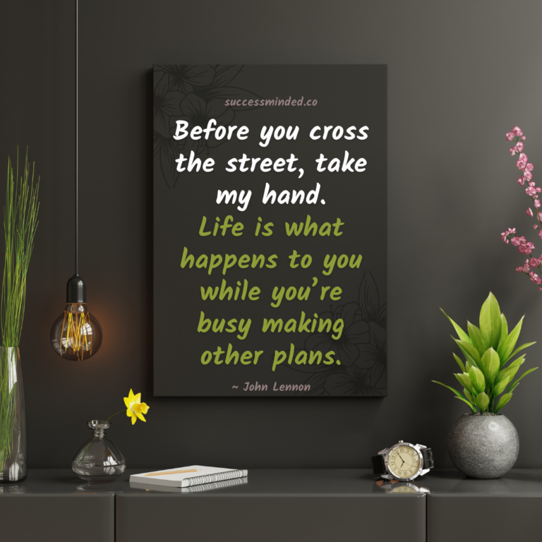 Life is What Happens When You’re Busy Making Other Plans. – John Lennon ...