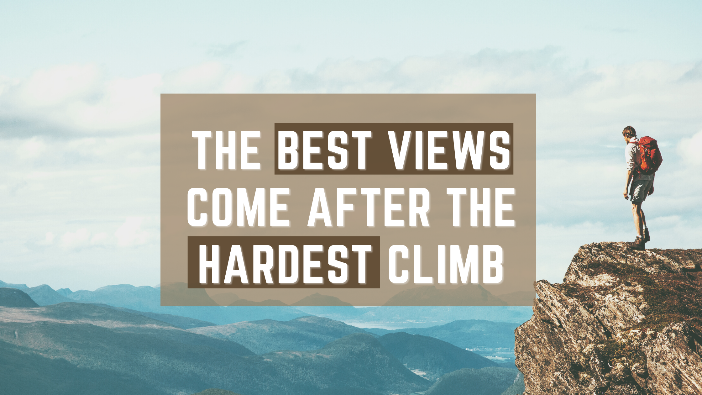 The Best Views Come After the Hardest Climb – Success Minded