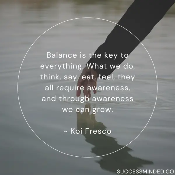 Balance is the Key to Everything in Life – Success Minded