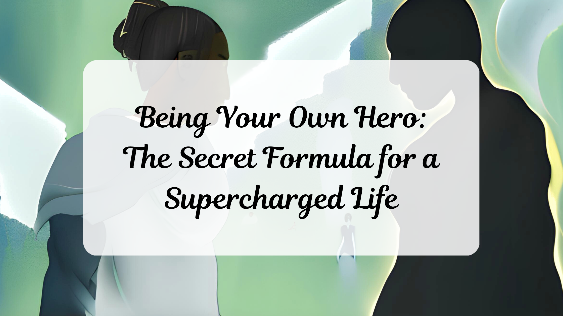 Being Your Own Hero: The Secret Formula for a Supercharged Life ...