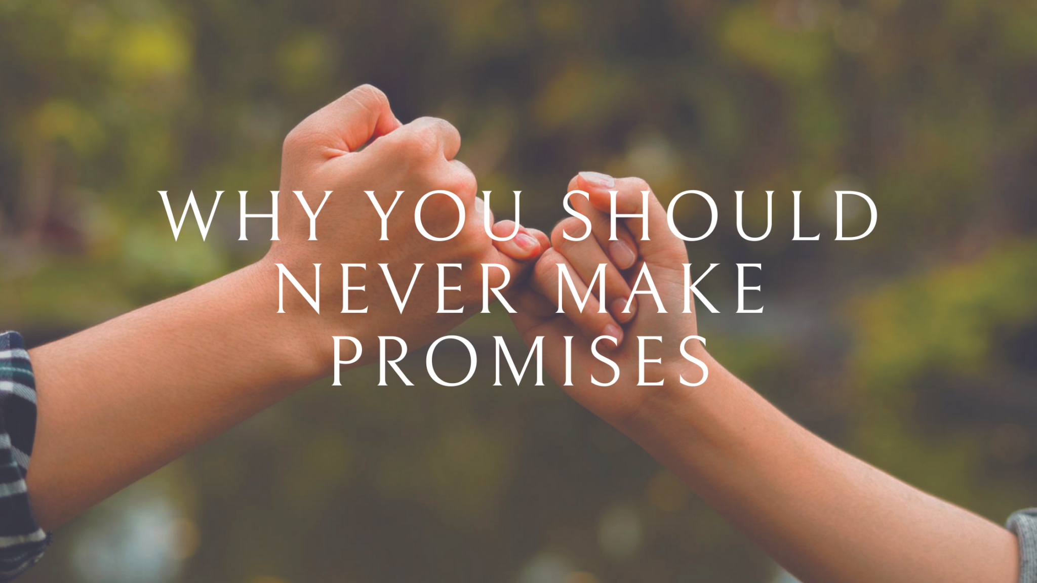 Here's Why You Should Never Make Promises – Success Minded