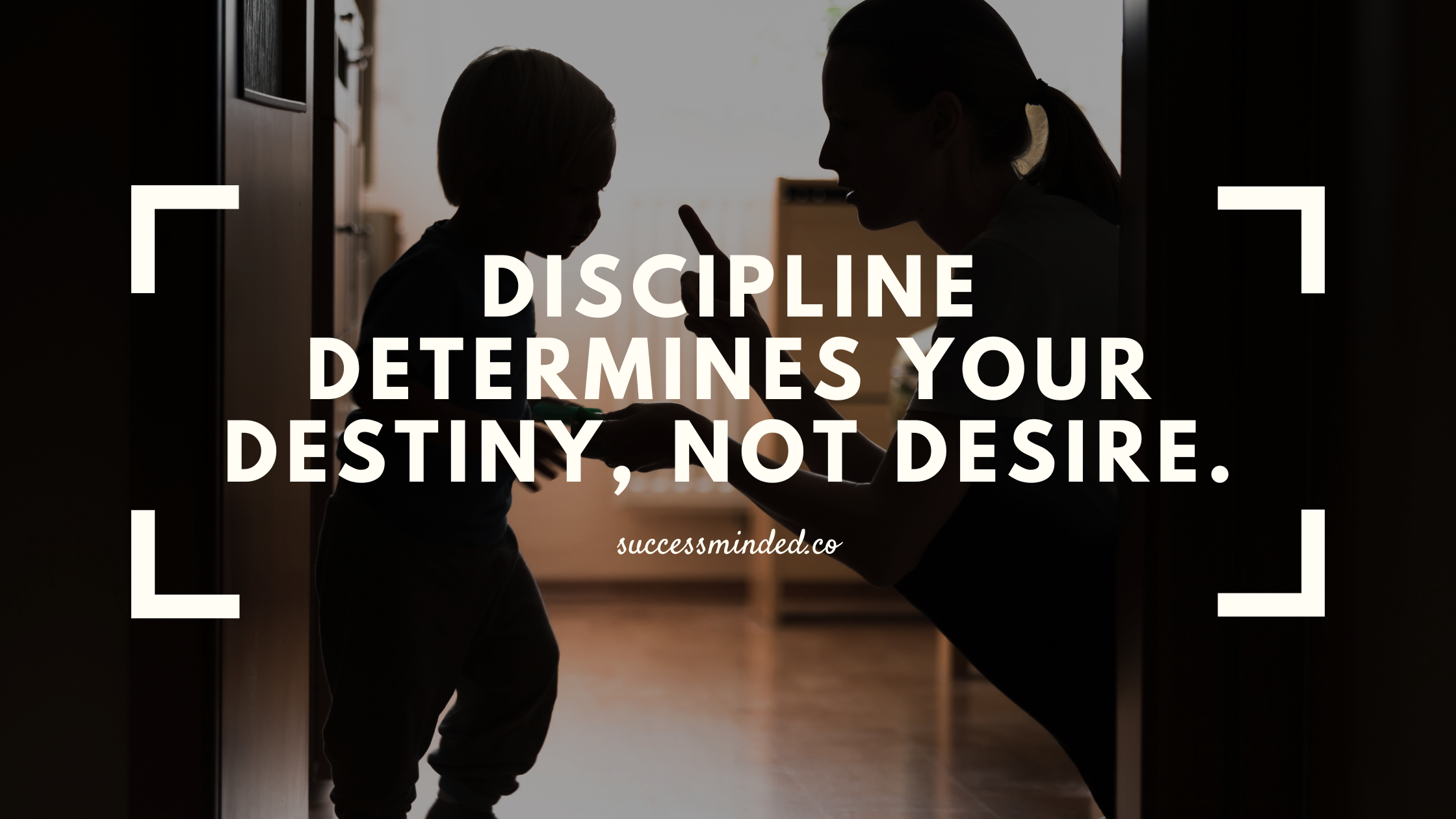 Discipline Determines Your Destiny, Not Desire. – Success Minded