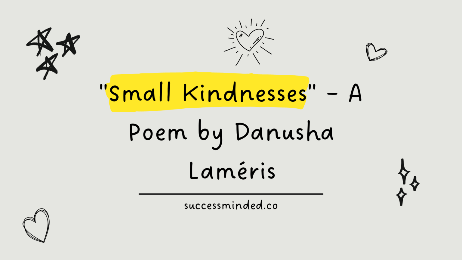 "Small Kindnesses" – A Poem by Danusha Laméris – Success Minded