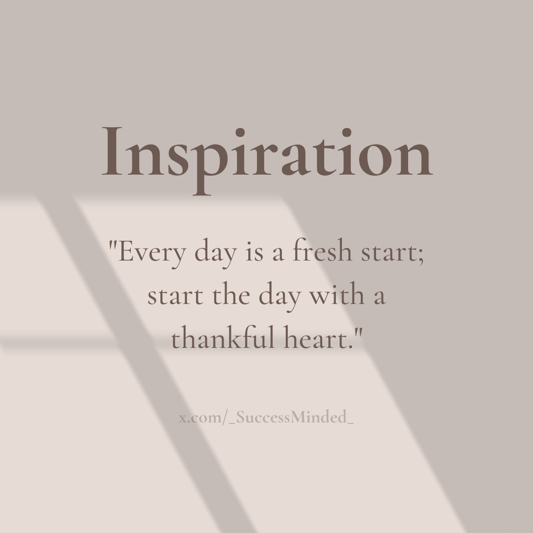 Every Day is a Fresh Start, Start with a Thankful Heart – Success Minded