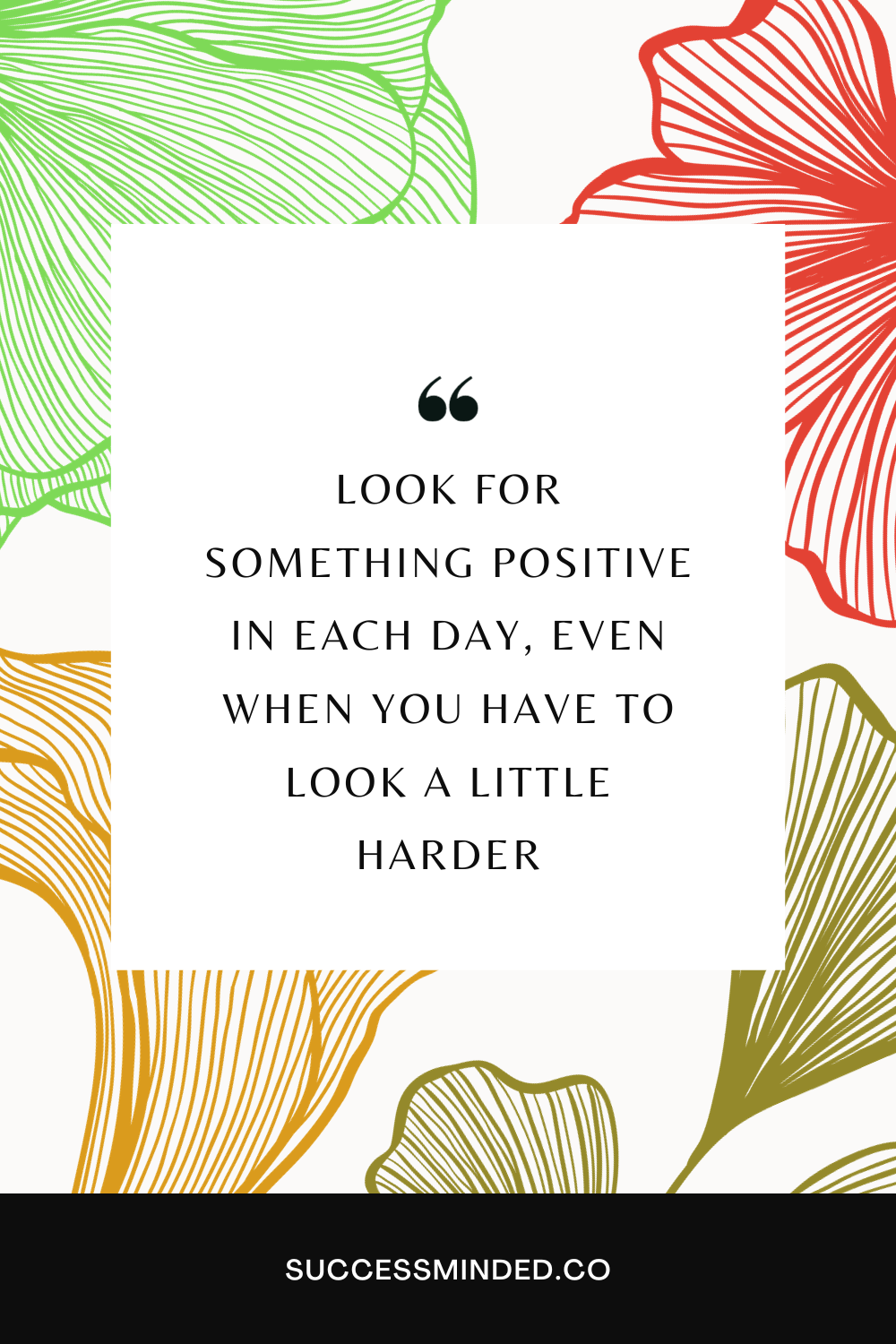 Look for Something Positive in Each Day, Even When You Have to Look a ...