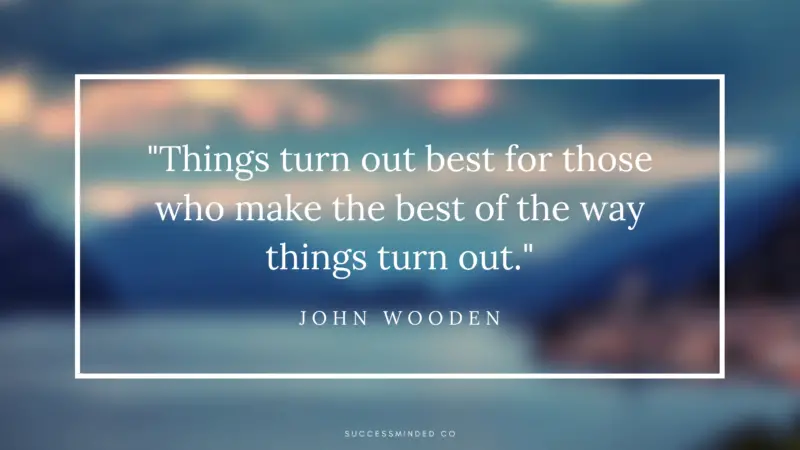 Things Turn Out Best For Those Who Make The Best of How Things Turn Out ...