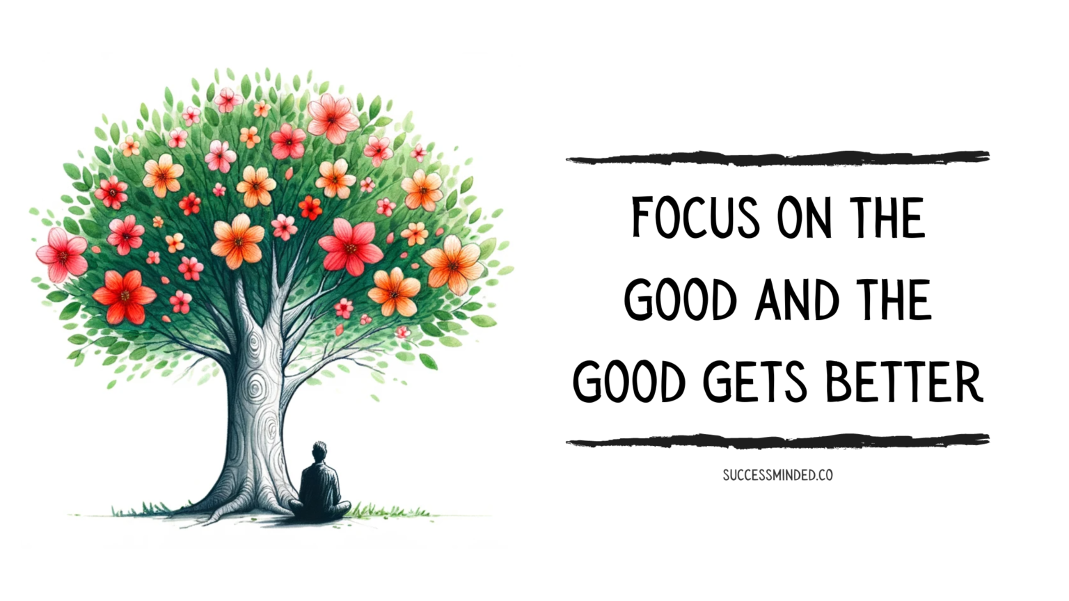 Focus on the Good and the Good Gets Better – Success Minded