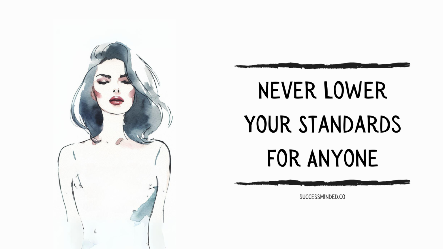 Here's Why You Should Never Lower Your Standards for Anyone – Success ... Here's Why You Should Never Lower Your Standards for Anyone – Success ...