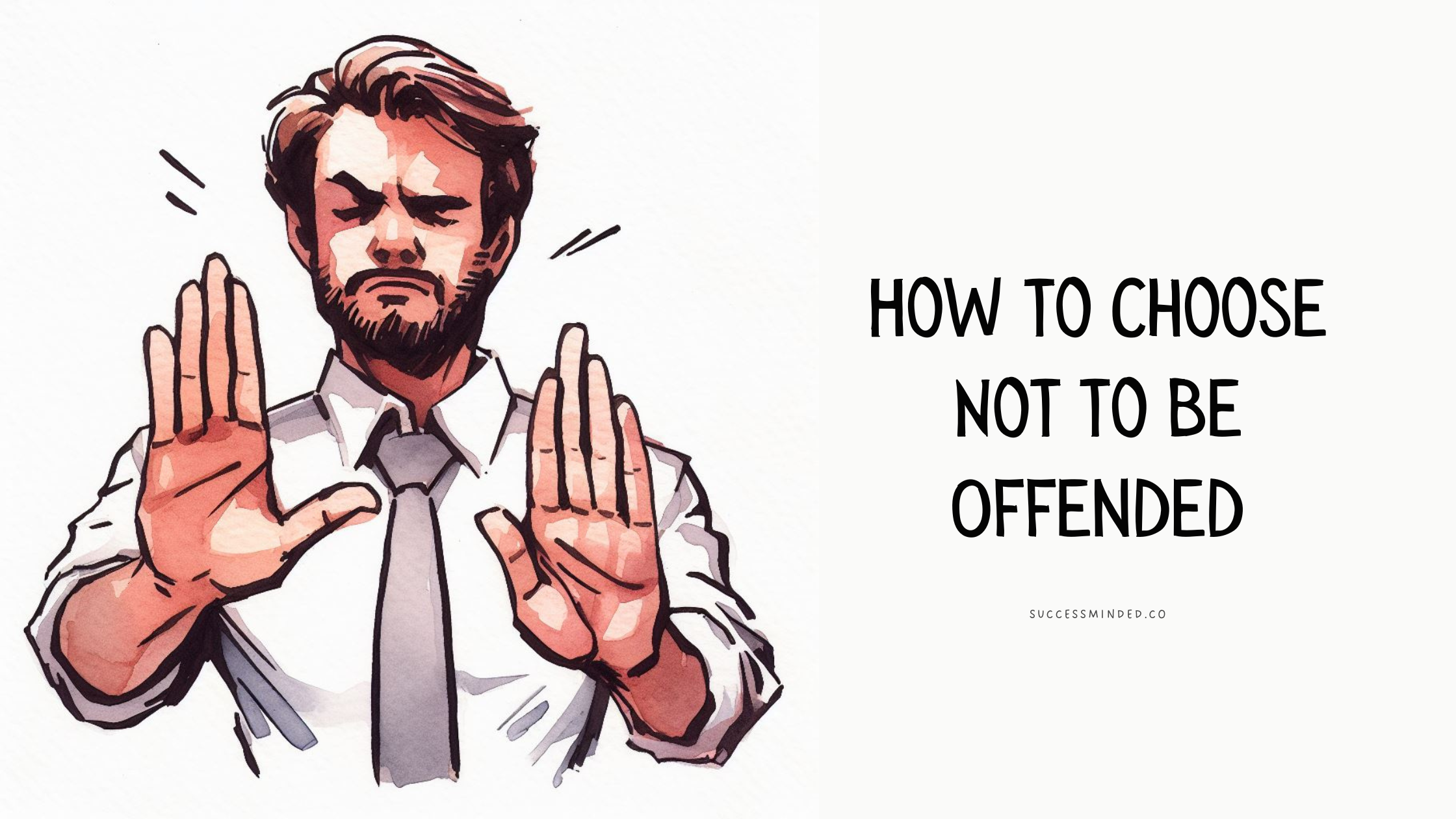 How to Choose Not to Be Offended – Success Minded