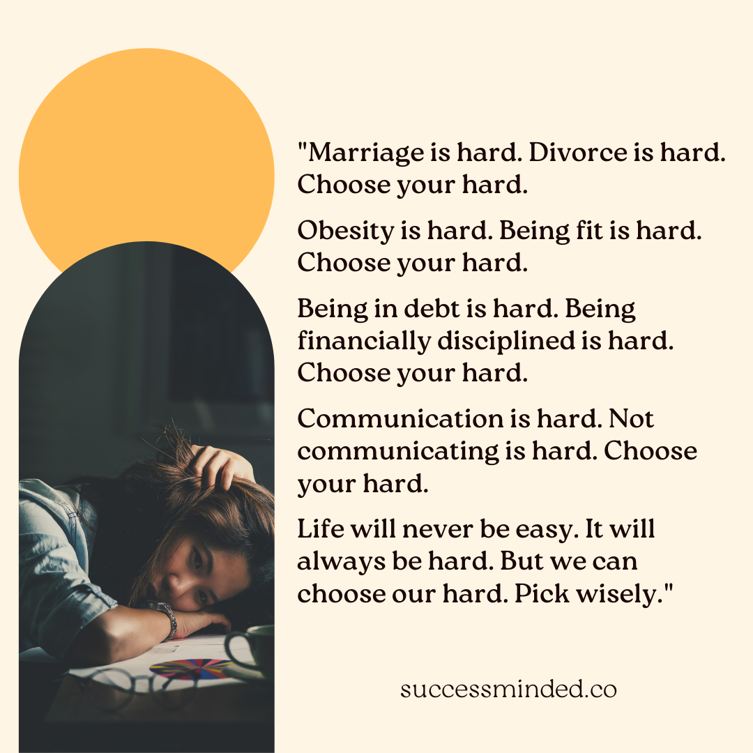 Choose your hard: Because life will never be easy – Success Minded