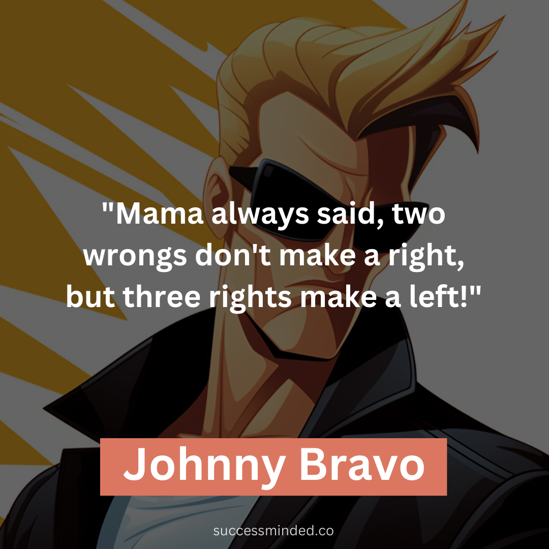 84 Unforgettable Johnny Bravo Quotes and Swagger – Success Minded