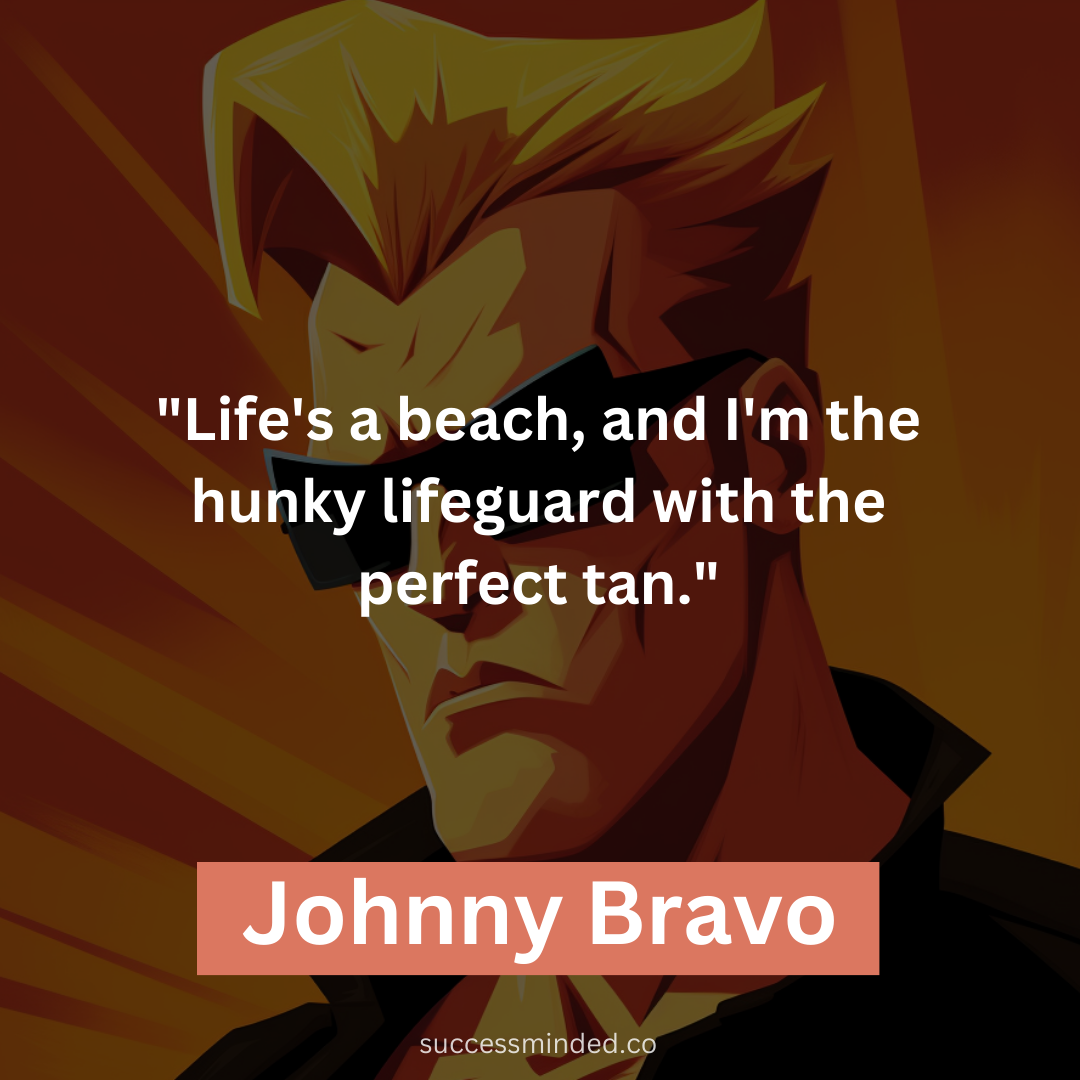 84 Unforgettable Johnny Bravo Quotes and Swagger – Success Minded