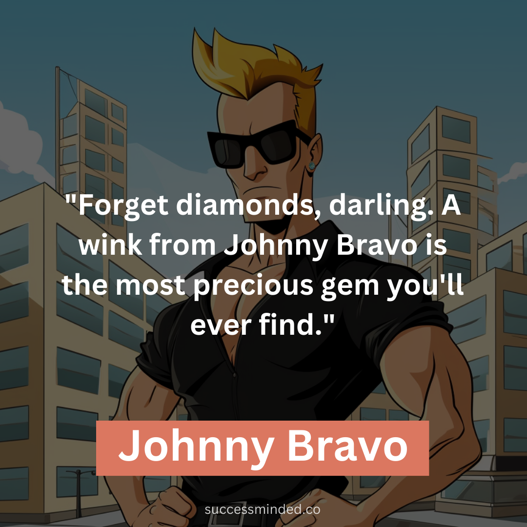 84 Unforgettable Johnny Bravo Quotes and Swagger – Success Minded