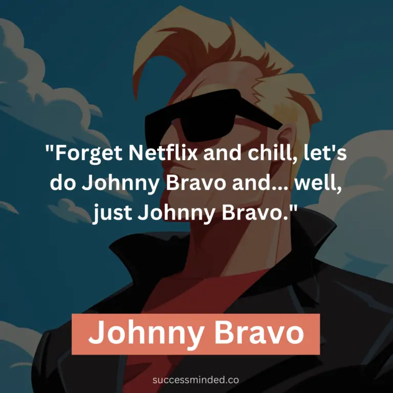 84 Unforgettable Johnny Bravo Quotes and Swagger – Success Minded