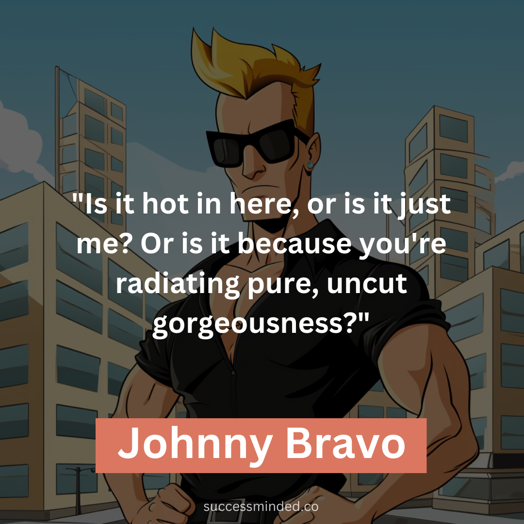 84 Unforgettable Johnny Bravo Quotes and Swagger – Success Minded
