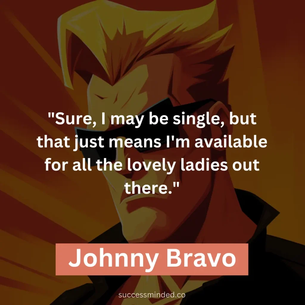 84 Unforgettable Johnny Bravo Quotes and Swagger – Success Minded