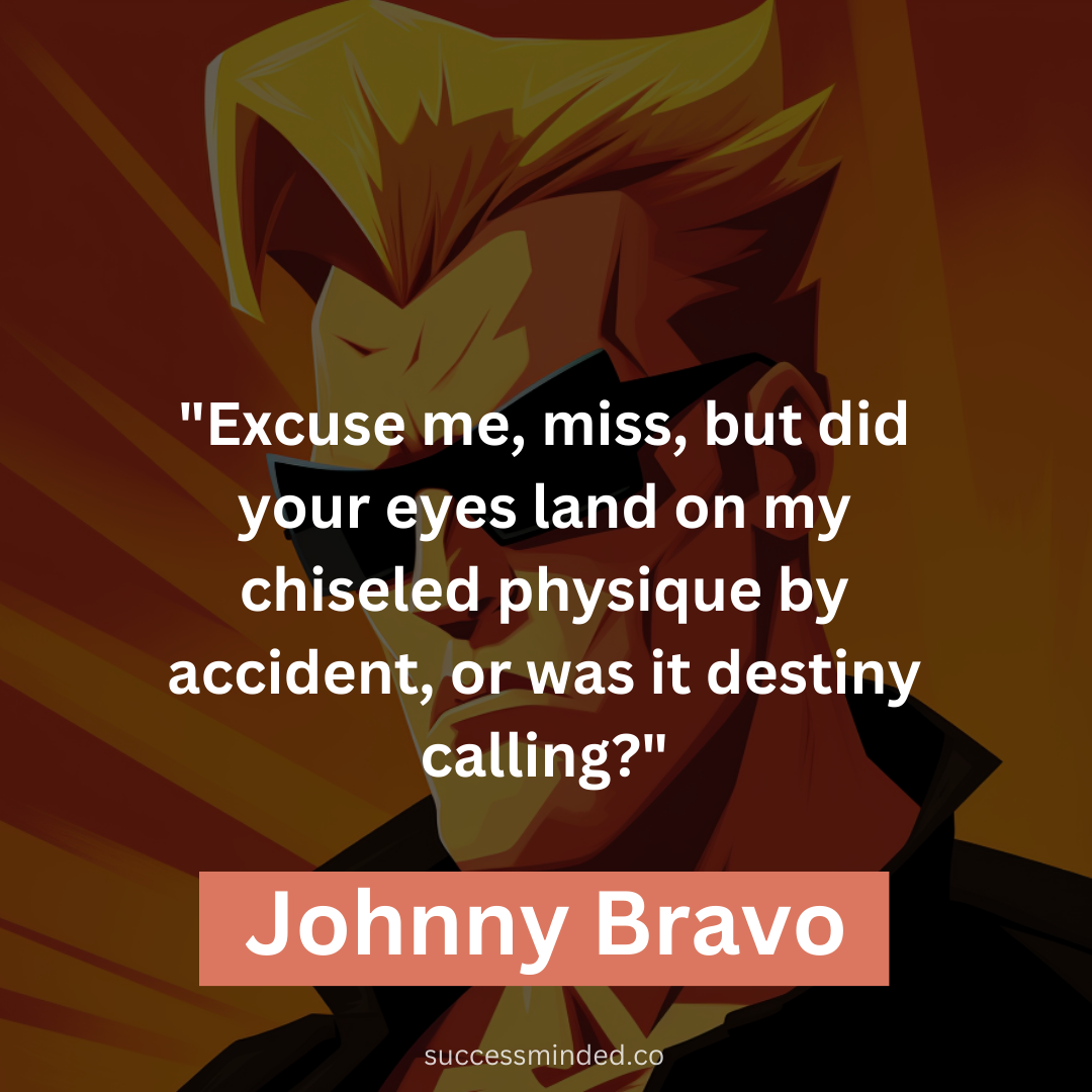 84 Unforgettable Johnny Bravo Quotes and Swagger – Success Minded