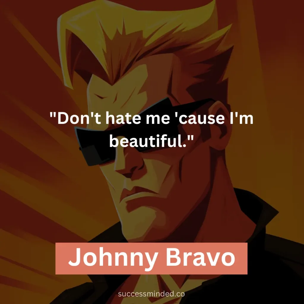 84 Unforgettable Johnny Bravo Quotes and Swagger – Success Minded