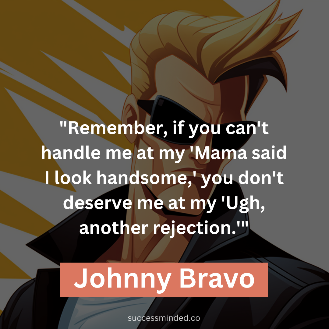 84 Unforgettable Johnny Bravo Quotes and Swagger – Success Minded