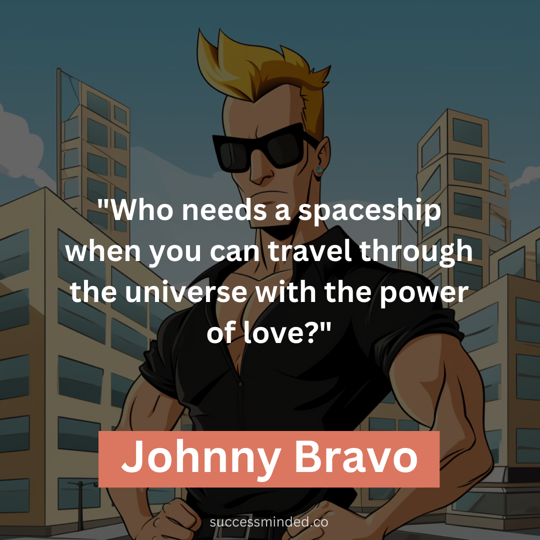 84 Unforgettable Johnny Bravo Quotes and Swagger – Success Minded