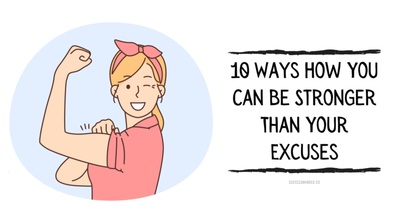10 Ways How You Can Be Stronger Than Your Excuses – Success Minded