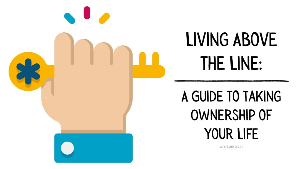 Living Above the Line: A Guide to Taking Ownership of Your Life ...