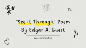 "See It Through" Poem By Edgar A. Guest – Success Minded