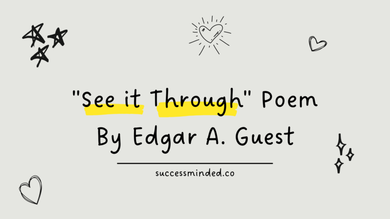 “See It Through” Poem By Edgar A. Guest – Success Minded
