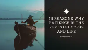 15 Reasons Why Patience is the Key to Success and Life – Success Minded