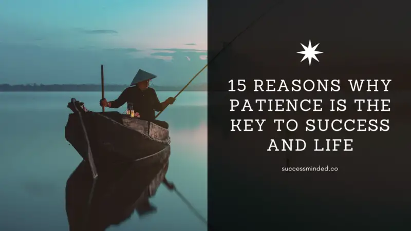 15 Reasons Why Patience is the Key to Success and Life – Success Minded