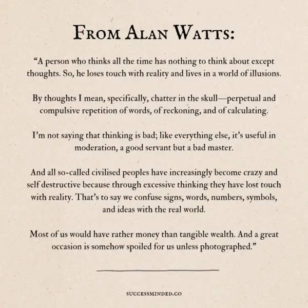 Understanding Alan Watts' Quote, "A Person Who Thinks All the Time Has ...