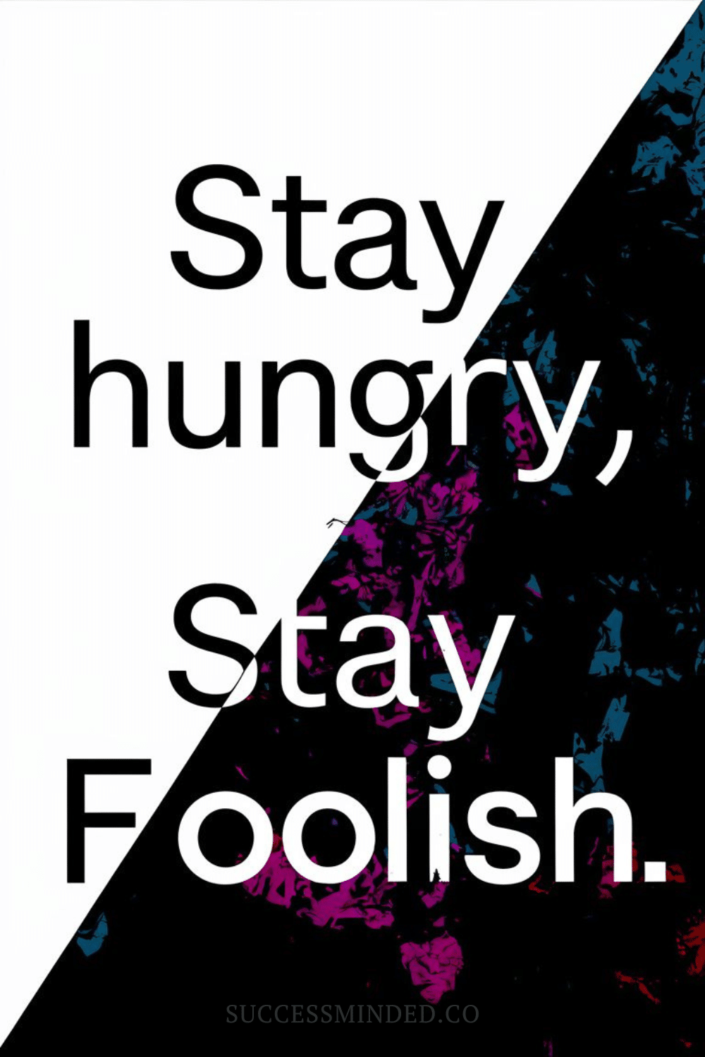 "Stay Hungry, Stay Foolish": Meaning, Lessons and Full Speech – Success ...
